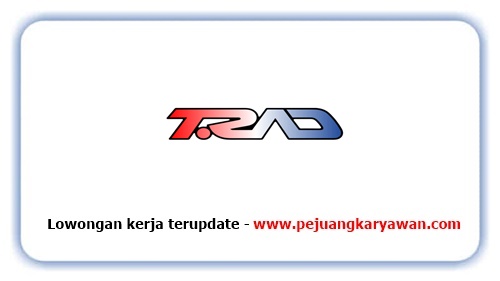 Lowongan Kerja PT T.RAD Indonesia - Pejuang Karyawan